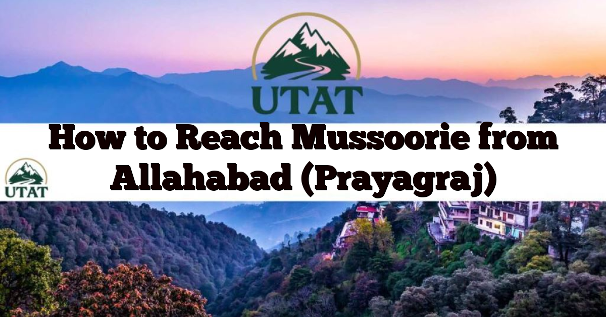 How to Reach Mussoorie from Allahabad (Prayagraj) | Uttarakhand Tour ...